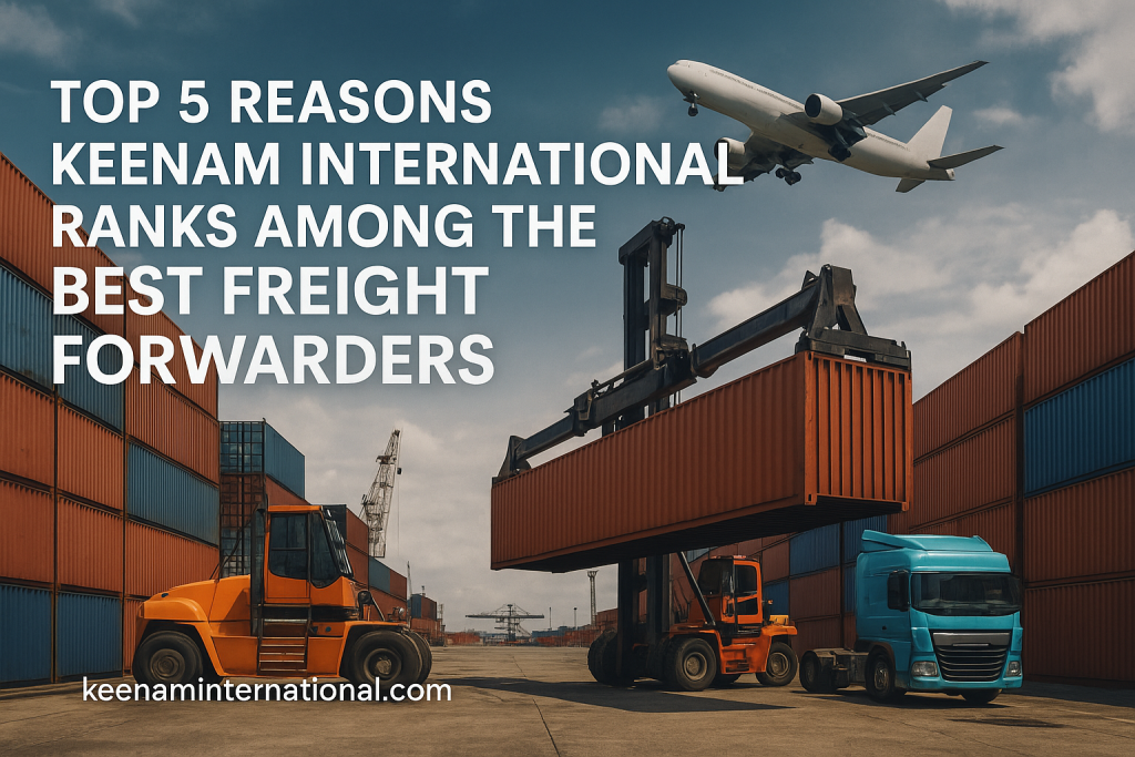 Top 5 Reasons Keenam International Ranks Among the Best Freight ...